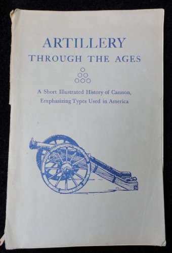 Artillery through the ages : a short illustrated history of cannon ...